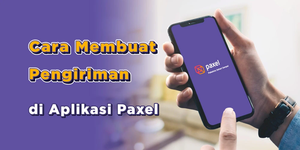 Cara Menggunakan Aplikasi Paxel Untuk Layanan Pengiriman