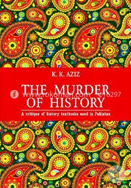 The Murder of History: A Critique of History Textbooks Used in Pakistan ...