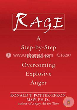 Rage: A Step-by-Step Guide to Overcoming Explosive Anger: Ronald T ...