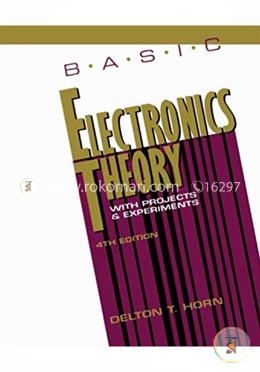 Basic Electronics Theory: With Projects and Experiments: Delton T. Horn | Rokomari.com