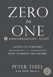 Zero to One: Notes on Startups, or How to Build the Future: Peter Thiel ...