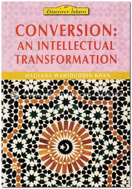 Conversion: An Intellectual Transformation: Maulana Wahiduddin Khan ...