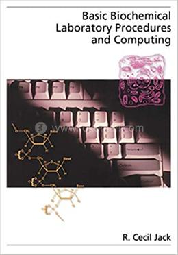 Basic Biochemical Laboratory Procedures and Computing: R. Cecil Jack | Rokomari.com