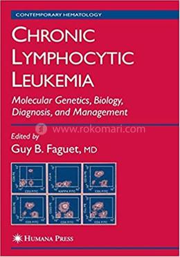 Chronic Lymphocytic Leukemia: Guy B. Faguet | Rokomari.com