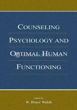 Counseling Psychology and Optimal Human Functioning: W. Bruce Walsh ...