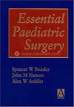 Essential Paediatric Surgery: Spencer W. Beasley | Rokomari.com