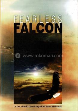 Fearless Falcon : Lt. Colonel (Retd.) Quazi Sajjad Ali Zahir Bir Protik ...