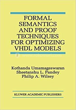 Formal Semantics and Proof Techniques for Optimizing VHDL Models: Sheetanshu L. Pandey ...