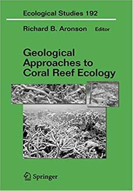 Geological Approaches to Coral Reef Ecology: Richard B. Aronson ...