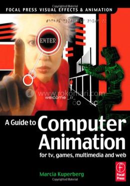 Guide to Computer Animation: for tv, games, multimedia and web (Focal ...