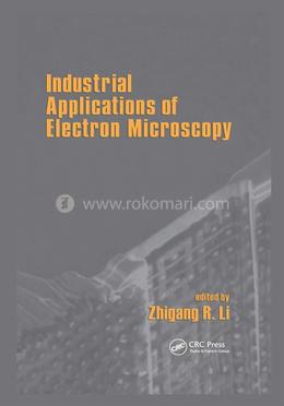 Industrial Applications Of Electron Microscopy: Zhigang R. Li ...
