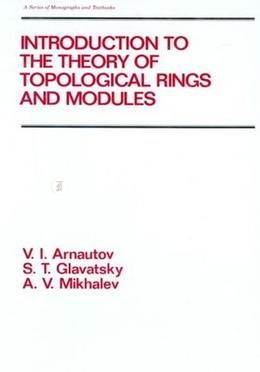 Introduction to the Theory of Topological Rings and Modules: Alexander A. Mikhalev | Rokomari.com