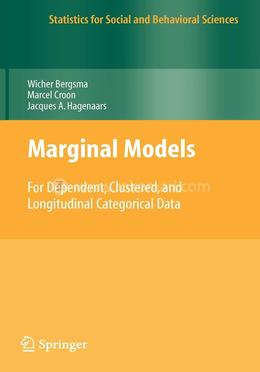Marginal Models: For Dependent, Clustered, and Longitudinal Categorical Data: Wicher Bergsma ...