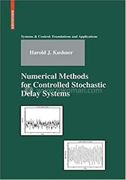 Numerical Methods for Controlled Stochastic Delay Systems: Harold J. Kushner | Rokomari.com