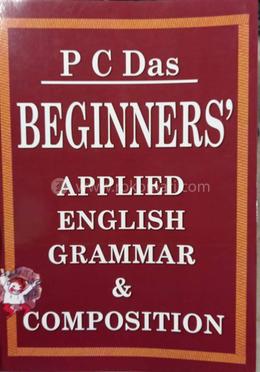 PC Das Beginners' Applied English Grammar and Composition: P C Das ...