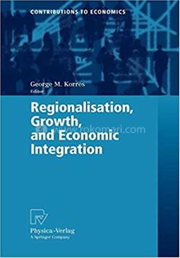 Regionalisation, Growth, and Economic Integration: George M. Korres | Rokomari.com