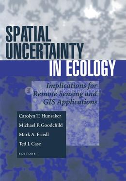 Spatial Uncertainty in Ecology: Implications for Remote Sensing and GIS Applications: Carolyn T ...
