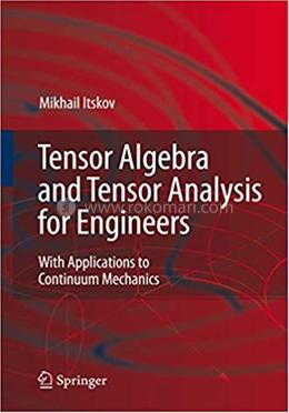 Tensor Algebra and Tensor Analysis for Engineers: Mikhail Itskov | Rokomari.com