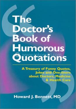 The Doctor's Book of Humorous Quotations: Howard J. Bennett | Rokomari.com