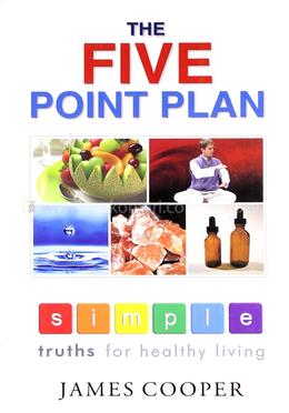 The Five Point Plan : Simple Truths for Healthy Living: James Cooper ...
