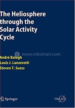 The Heliosphere through the Solar Activity Cycle: Steve T. Suess ...