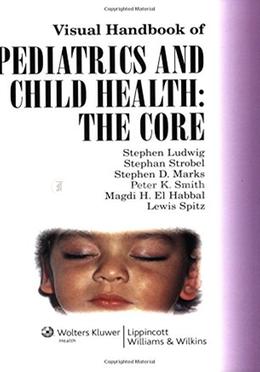 Visual Handbook of Pediatrics and Child Health: The Core: Stephen ...