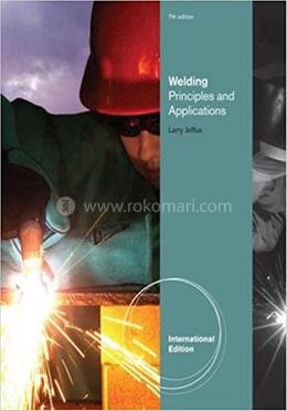 Welding: Principles and Applications: Larry F. Jeffus | Rokomari.com