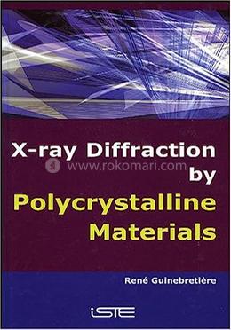 X-Ray Diffraction by Polycrystalline Materials: Rene Guinebretiere | Rokomari.com