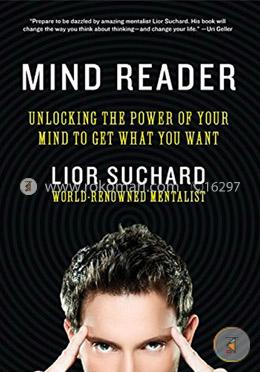 Mind Reader: Unlocking the Power of Your Mind to Get What You Want ...