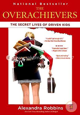 The Overachievers: The Secret Lives of Driven Kids : Alexandra Robbins ...