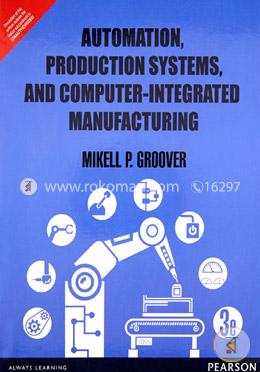 Automation, Production Systems, and Computer - Integrated Manufacturing ...