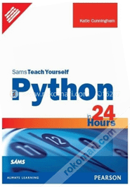 Sams Teach Yourself - Python in 24 Hours: Katie Cunningham | Rokomari.com