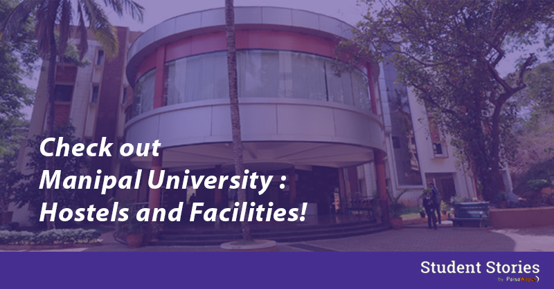 Manipal University : Hostels and Facilities Available - Student Stories