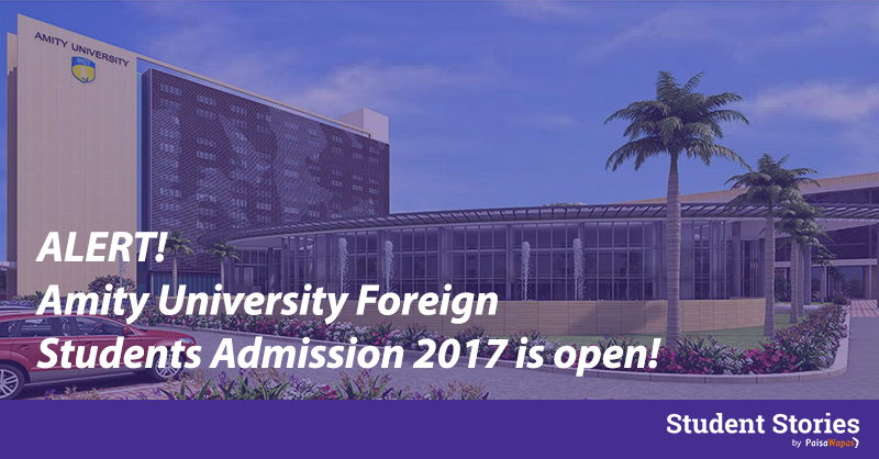 ALERT! Amity University Foreign Student Admissions open! - Student Stories