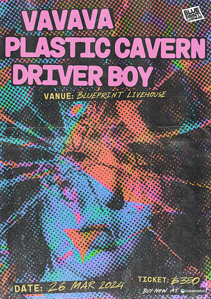 Blueprint Livehouse: Vavava + Plastic Cavern + Driver Boy - Ticketmelon
