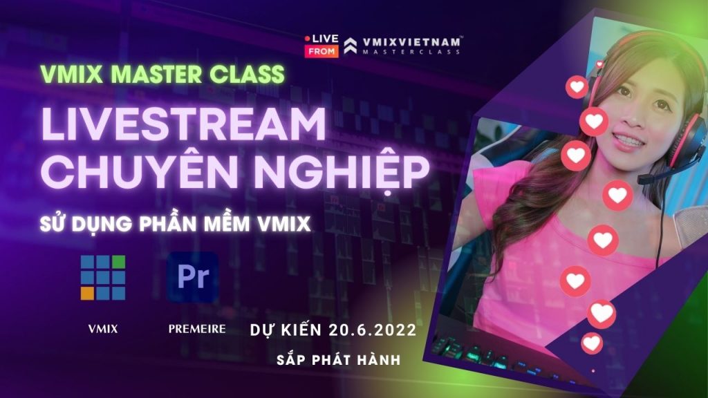 Livestream chuyên nghiệp sử dụng phần mềm vMix – vMix Master Class