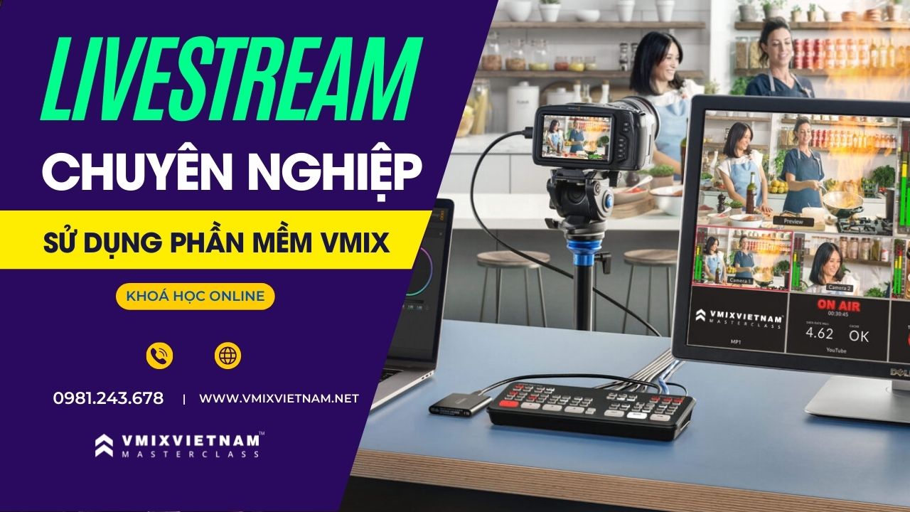 Livestream chuyên nghiệp sử dụng phần mềm vMix – vMix Master Class (Online) - vMix Việt Nam